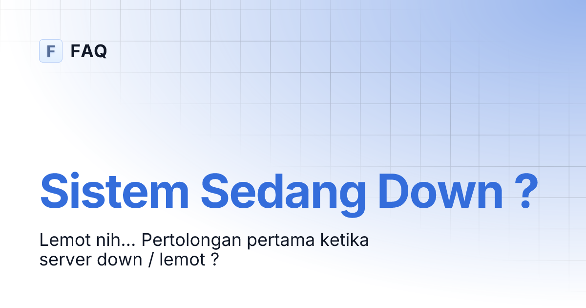 Sistem Sedang Down ? | FAQ